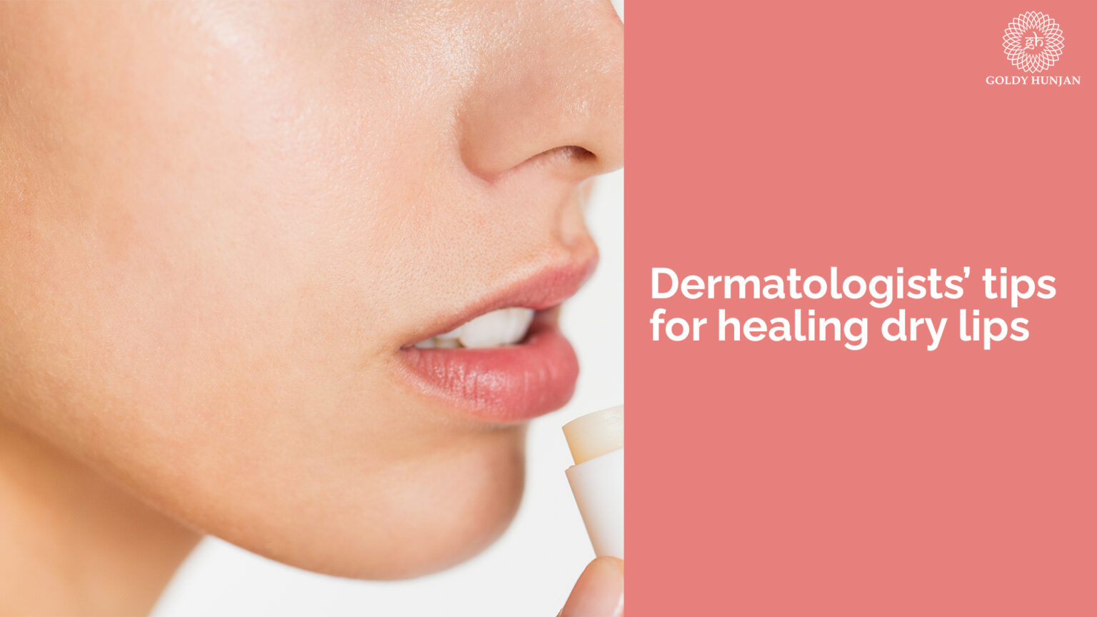Dermatologists’ tips for healing dry lips - Goldy Hunjan Makeup Studio